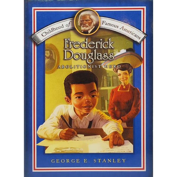 Frederick Douglass: Abolitionist Hero (Childhood of Famous Americans ...